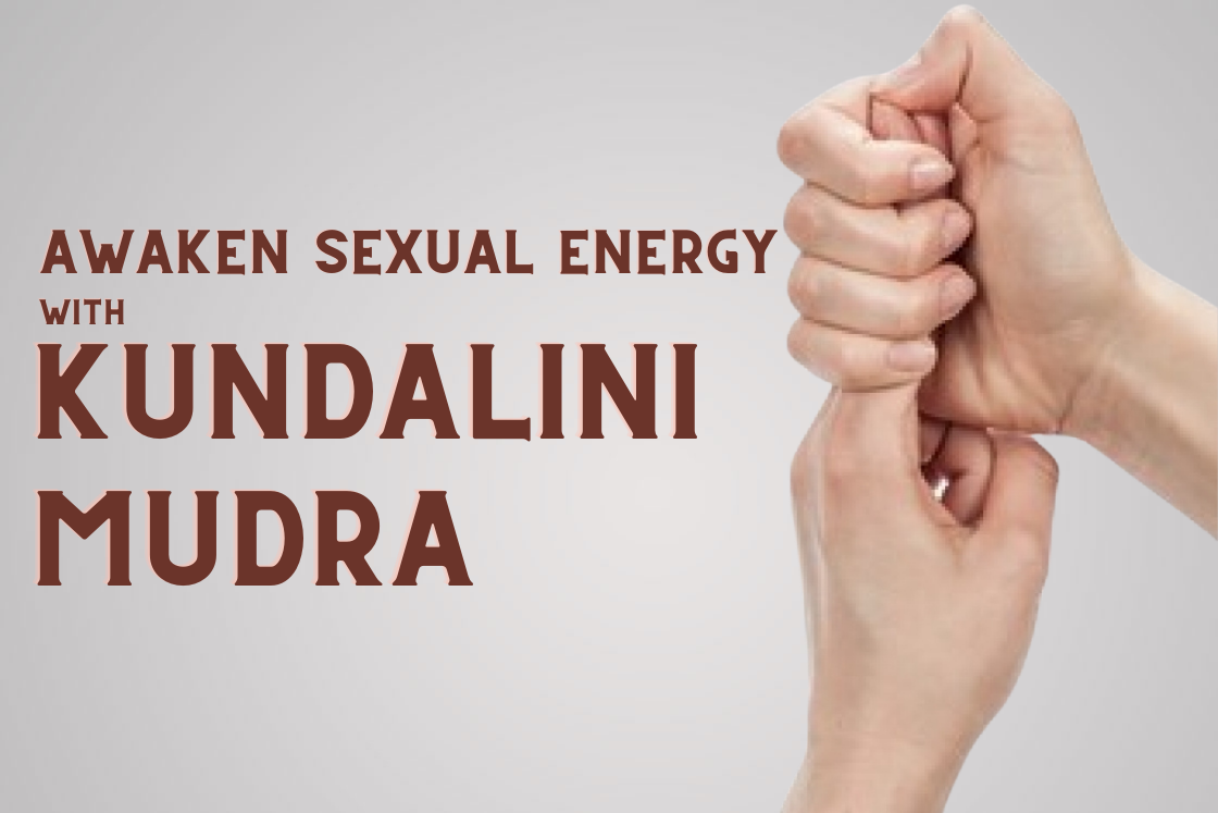 Kundalini Mudra A Highly Effective Mudra To Awaken Your Sexual Power